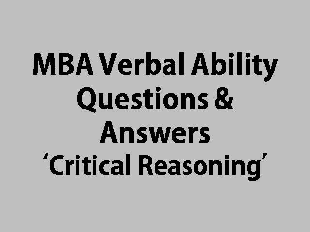 MBA Verbal Ability Questions & Answers – Critical Reasoning Set-I MBA Verbal Ability Questions & Answers – Critical Reasoning Set-I