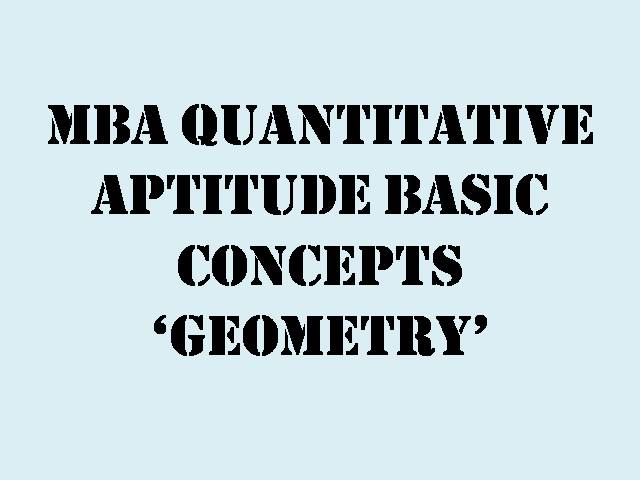 MBA Quantitative Aptitude Basic Concepts – Geometry MBA Quantitative Aptitude Basic Concepts – Geometry