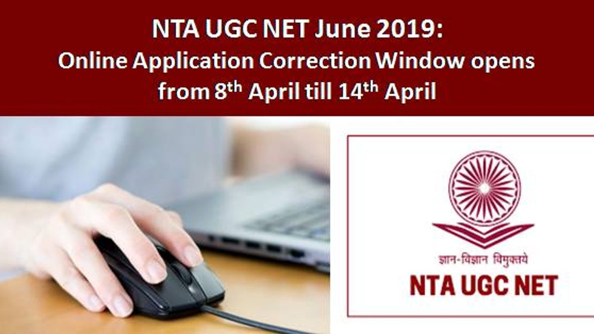 NTA UGC NET June 2019: Online Application Correction Window opens from ... NTA UGC NET June 2019: Online Application Correction Window opens from ...