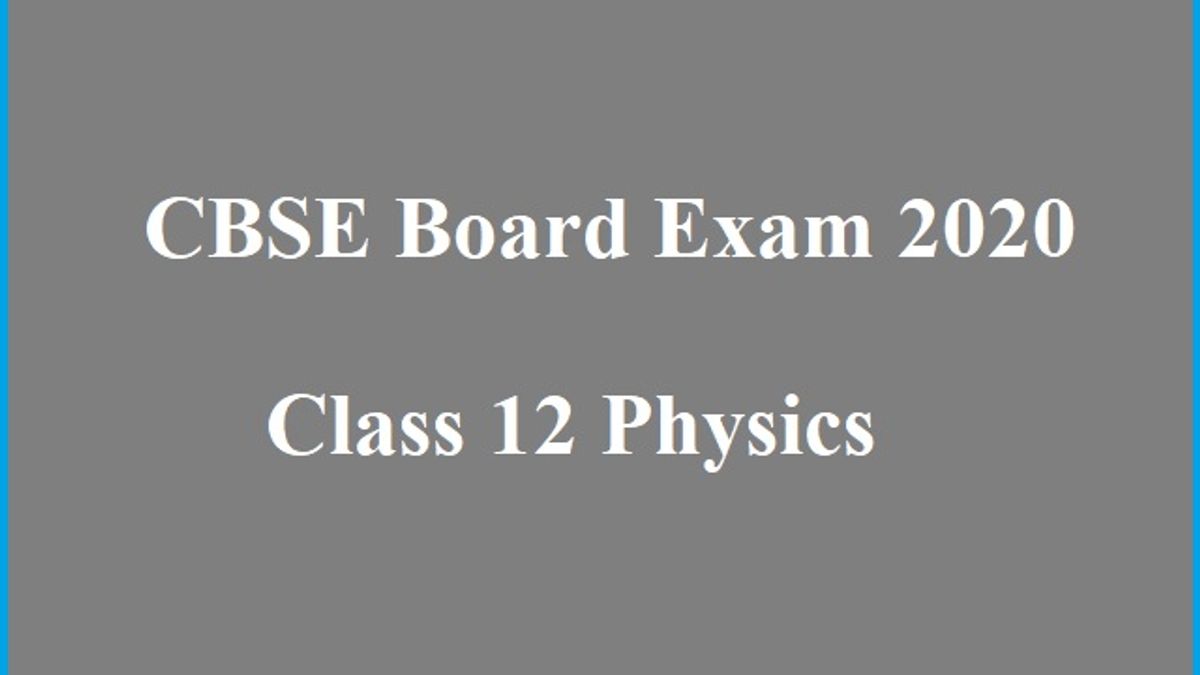 CBSE Class 12 Physics Board Exam 2020 Check Important Questions CBSE Class 12 Physics Board Exam 2020 Check Important Questions