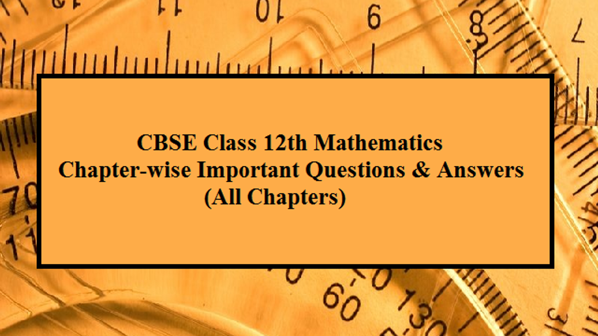 CBSE 12th Maths Board Exam 2020 Chapter wise Important Questions Answers CBSE 12th Maths Board Exam 2020 Chapter wise Important Questions Answers